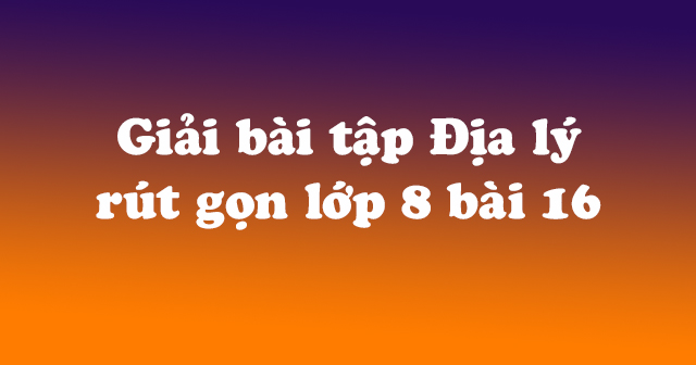 Giải bài tập SGK Địa lý 8 bài 16 - Đặc điểm kinh tế các nước Đông Nam Á ...