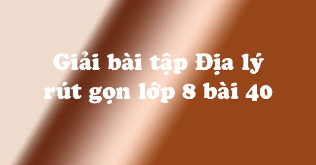 Giải bài tập SGK Địa lý 8 bài 40 - Thực hành: Đọc lát cắt địa lí tự ...