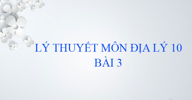 Tóm tắt lý thuyết Địa lý 10 bài 3 - Địa lý lớp 10 bài 3: Sử dụng bản đồ ...