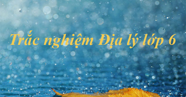 Trắc nghiệm Địa lí 6 bài 11 - Thực hành: Sự phân bố các lụa địa và đại ...