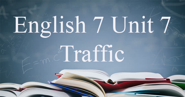 Từ vựng Unit 7 lớp 7 Traffic - Tiếng Anh 7 Unit 7 Traffic| Từ vựng Unit ...