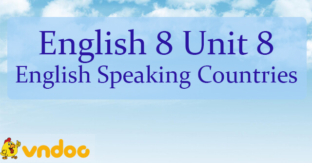 Ôn tập Tiếng Anh lớp 8 Unit 8 English Speaking Countries - Bài tập unit ...