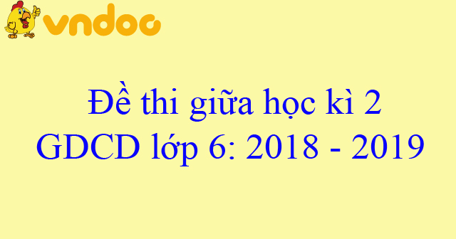 Đề thi giữa học kì 2 môn Giáo dục công dân lớp 6 năm 2018 - 2019 - Đề ...