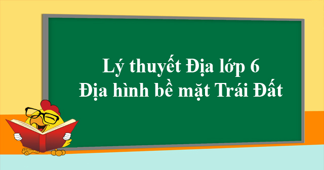 Địa hình bề mặt Trái Đất - Lý thuyết Địa lý lớp 6 - VnDoc.com
