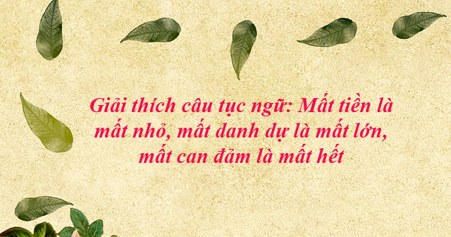 Giải thích câu tục ngữ: Mất tiền là mất nhỏ, mất danh dự là mất lớn ...