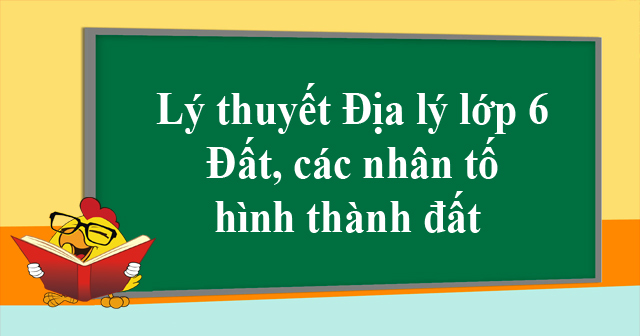 Lý thuyết Đất. Các nhân tố hình thành đất - Lý thuyết Địa lý lớp 6 ...