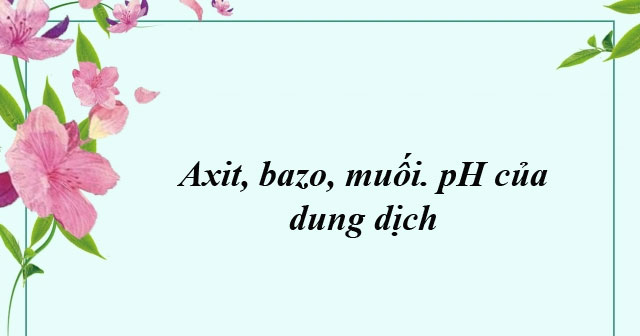 Axit, bazo, muối - pH của dung dịch - Chuyên đề môn Hóa học lớp 11 ...