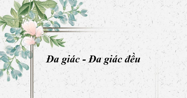 Đa giác - Đa giác đều - Chuyên đề Toán học lớp 8 - VnDoc.com