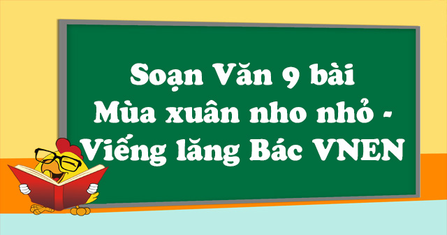 Soạn Văn 9 bài Mùa xuân nho nhỏ - Viếng lăng Bác VNEN - Soạn Văn 9 tập 2 - VnDoc.com