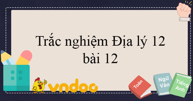 Trắc nghiệm Địa lý 12 bài 12 - Thiên nhiên phân hóa đa dạng (tiếp theo ...