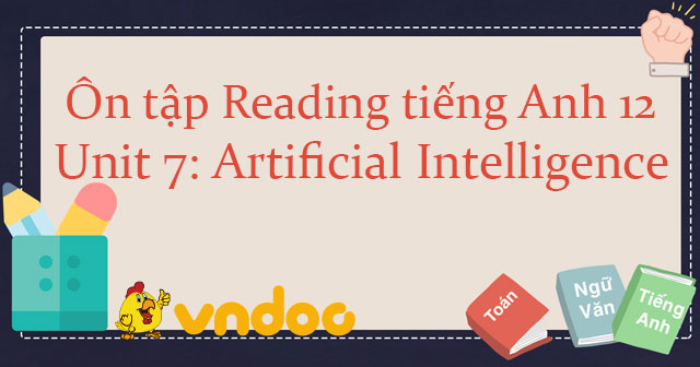 Trắc nghiệm Reading tiếng Anh lớp 12 Unit 7 Artificial Intelligence - Bài tập tiếng Anh 12 mới ...