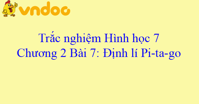 Trắc nghiệm Định lí Pi-ta-go - Trắc nghiệm Hình học 7 có đáp án - VnDoc.com