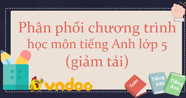 Phân phối chương trình học kì 2 lớp 5 môn tiếng Anh theo chương trình Giảm tải - Kế hoạch dạy ...