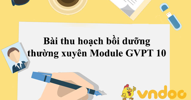 Bài thu hoạch bồi dưỡng thường xuyên Module GVPT 10 - GVPT 10: Thực ...