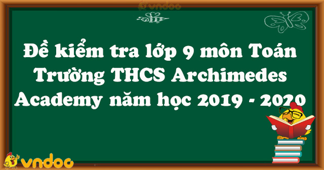 Đề kiểm tra lớp 9 môn Toán Trường THCS Archimedes Academy năm học 2019 - 2020 - Đề kiểm tra môn ...
