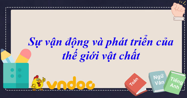 GDCD 10 bài 3: Sự vận động và phát triển của thế giới vật chất - Lý ...