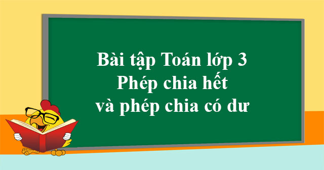 Bài tập Toán lớp 3: Phép chia hết và phép chia có dư - Giải bài tập ...