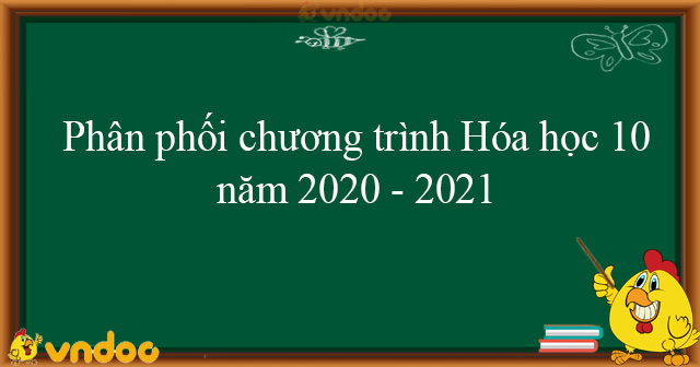 Phân phối chương trình Hóa học 10 năm 2020 - 2021 - Chương trình giảm tải môn Hóa lớp 10 - VnDoc.com
