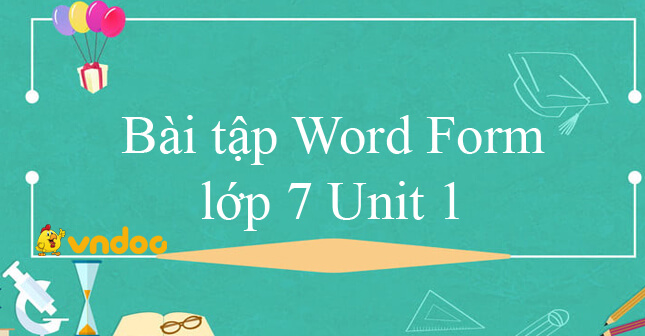 Bài tập Word Form lớp 7 Unit 1 - Word form lớp 7 từng unit có đáp án ...