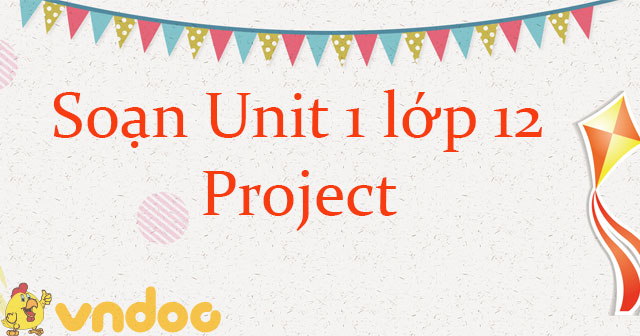Unit 1 lớp 12 Project - Soạn Project Unit 1 lớp 12 Life Stories đầy đủ ...
