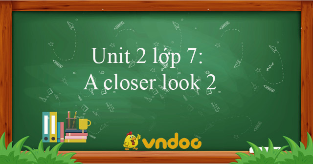 Unit 2 lớp 7 A closer look 2 - Soạn Anh 7 Unit 2 Tiếng Anh 7 mới ...