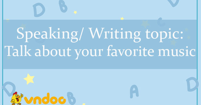 Talk about your favorite music - 20 Đoạn văn nói về dòng nhạc mà em yêu ...