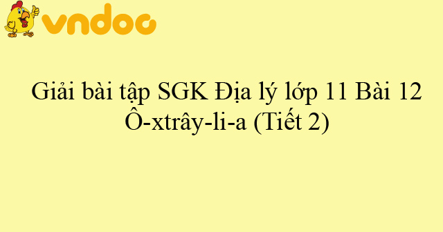 Giải bài tập SGK Địa lý lớp 11 Bài 12: Ô-xtrây-li-a (Tiết 2) - Giải bài ...
