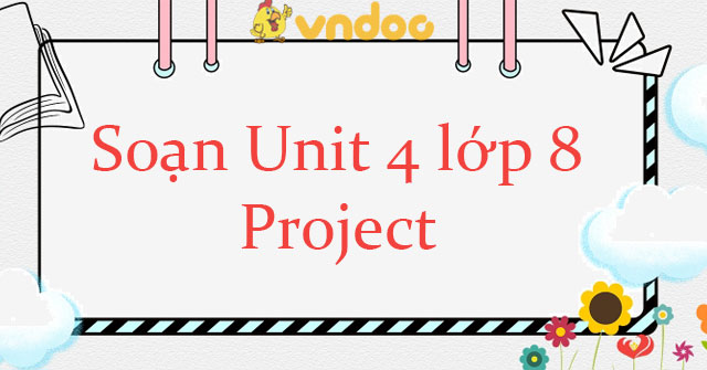 Tiếng Anh 8 unit 4 Project - Unit 4 lớp 8 trang 47 - VnDoc.com