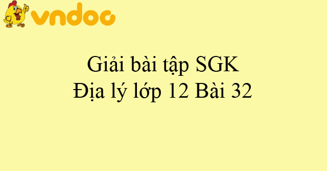 Giải bài tập SGK Địa lý lớp 12 Bài 32: Vấn đề khai thác thế mạnh ở ...