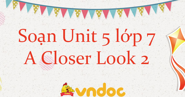 Unit 5 lớp 7 A closer look 2 - Tiếng Anh 7 Unit 5 Vietnamese food and ...