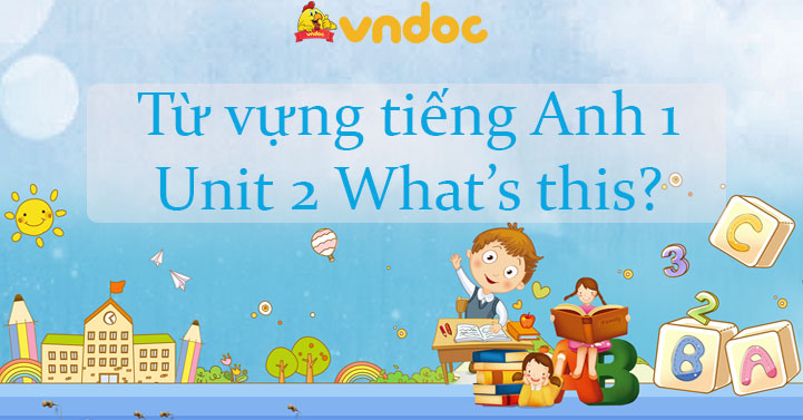 Từ vựng tiếng Anh lớp 1 Unit 2 What's this? - Tiếng Anh 1 Unit 2 What's ...