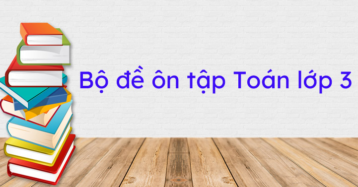 Bộ đề ôn tập Toán lớp 3 - Bài tập Toán lớp 3 - VnDoc.com