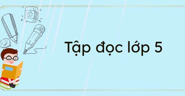 Tập đọc lớp 5