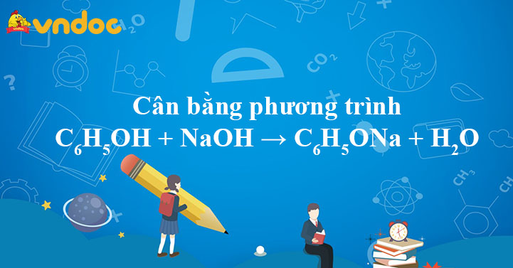 C6H5OH + NaOH → C6H5ONa + H2O - Phenol NaOH - VnDoc.com