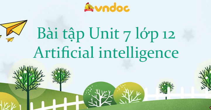 Bài tập Unit 7 lớp 12 Artificial Intelligence - Bài tập Unit 7 SGK ... Bài tập Unit 7 lớp 12 Artificial Intelligence - Bài tập Unit 7 SGK ...