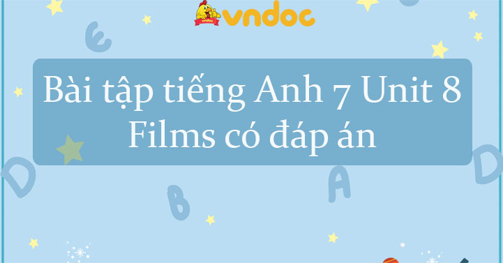 Bài tập tiếng Anh 7 Unit 8 Films - Tiếng Anh lớp 7 Unit 8 Films| Bài tập Unit 8 SGK tiếng Anh 7 ...