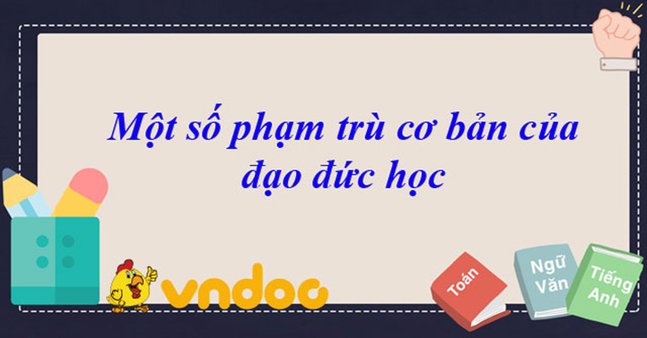 GDCD 10 bài 11: Một số phạm trù cơ bản của đạo đức học - Lý thuyết ...