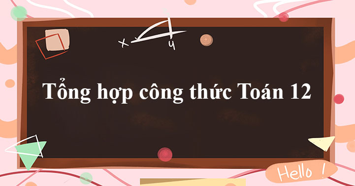 Tổng hợp công thức Toán 12 - Ôn thi THPT Quốc gia môn Toán - VnDoc.com