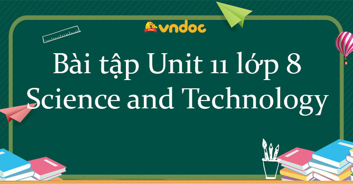 Bài tập Unit 11 lớp 8 Science and Technology - Bài tập Tiếng Anh lớp 8 ...