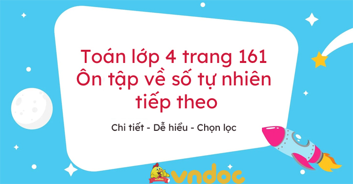 Toán lớp 4 trang 161: Ôn tập về số tự nhiên tiếp theo - Giải bài tập ...