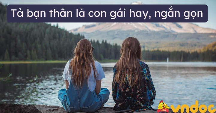 Tả bạn thân là con gái - Bài văn tả bạn thân lớp 6 (con gái) - VnDoc.com