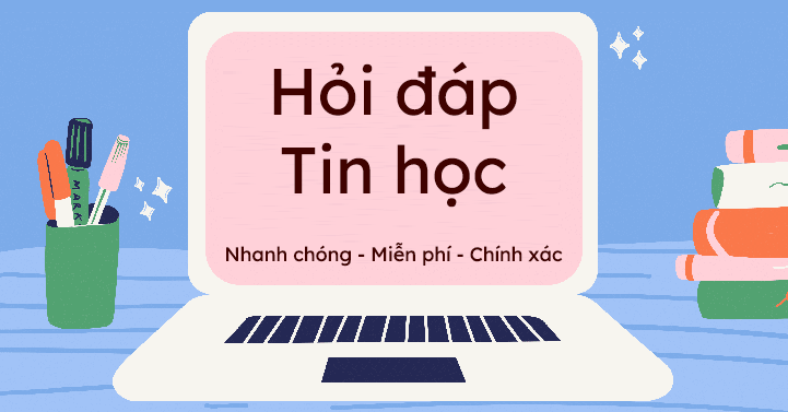 Hỏi - Đáp Tin học: Nhanh chóng, chính xác, miễn phí