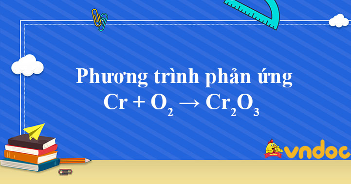 Cr + O2 → Cr2O3 - Cr ra Cr2O3 - VnDoc.com
