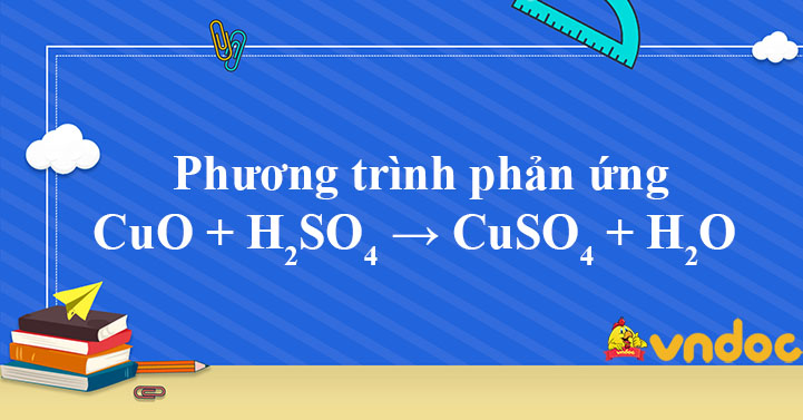 CuO + H2SO4 → CuSO4 + H2O - CuO H2SO4 - VnDoc.com