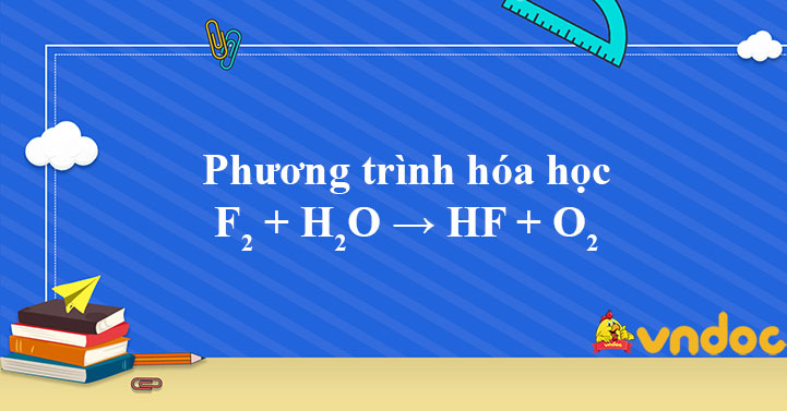 F2 + H2O → HF + O2 - F ra HF - VnDoc.com