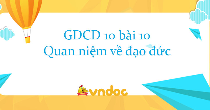 GDCD 10 bài 10: Quan niệm về đạo đức - Lý thuyết, Trắc nghiệm môn Giáo ...