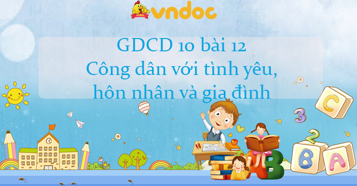 GDCD 10 bài 12: Công dân với tình yêu, hôn nhân và gia đình - Lý thuyết ...