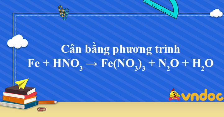 Fe + HNO3 → Fe(NO3)3 + N2O + H2O - Fe + HNO3 loãng có hiện tượng gì ...