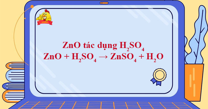 ZnO + H2SO4 → ZnSO4 + H2O - ZnO ra ZnSO4 - VnDoc.com