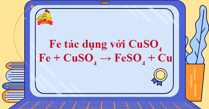 Fe + CuSO4 → FeSO4 + Cu - Fe tác dụng với CuSO4 - VnDoc.com